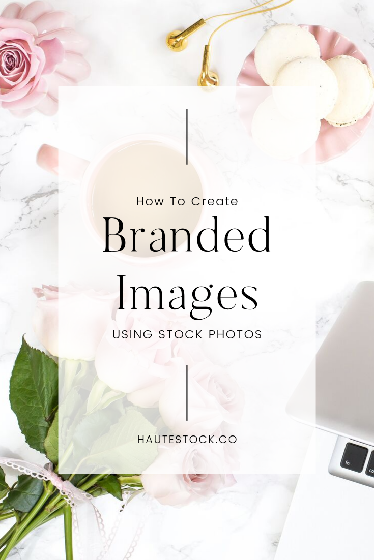How to Create Branded Images Using Stock Photos - Haute Stock Blog